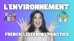 ENVIRONMENT – Epic Authentic VLOG for French Listening Comprehension ...